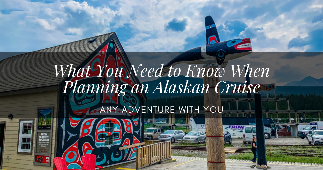 What You Need To Know While Planning An Alaskan Cruise - Any Adventure ...